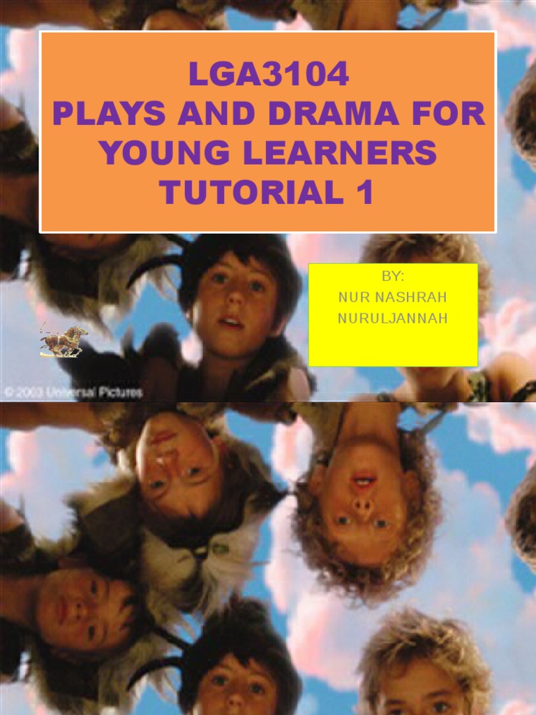 LGA3104 Plays and Drama For Young Learners Tutorial 1: BY: Nur Nashrah ...