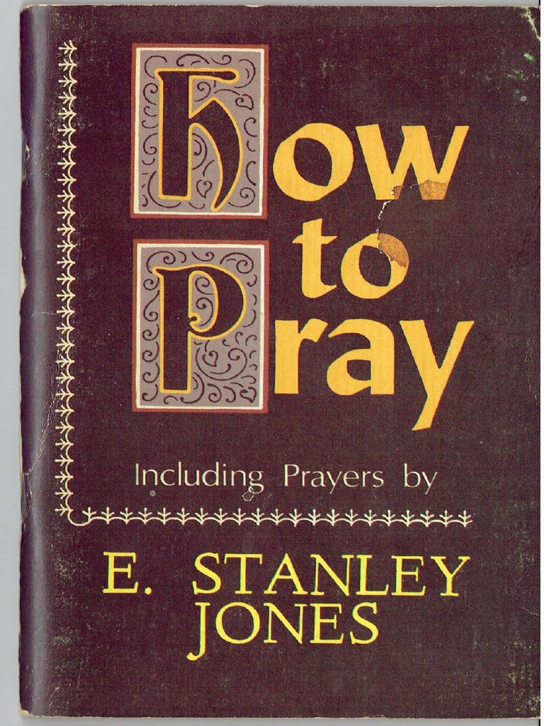 How to Pray - E. Stanley Jones