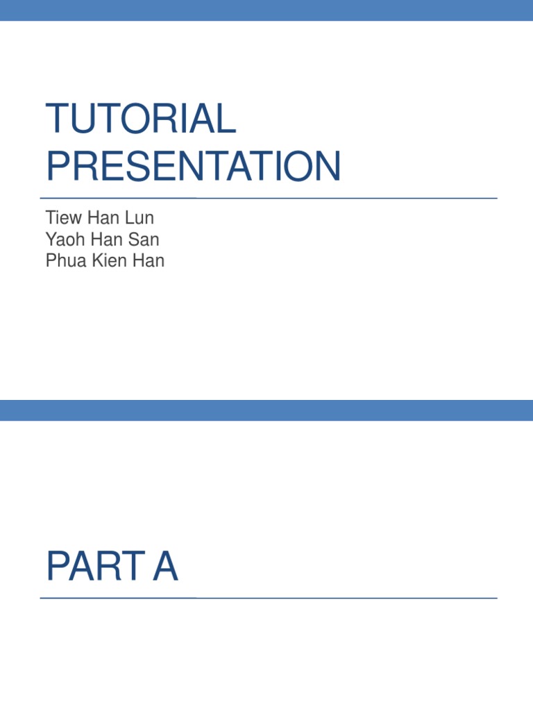 Tutorial Presentation: Tiew Han Lun Yaoh Han San Phua Kien Han ...