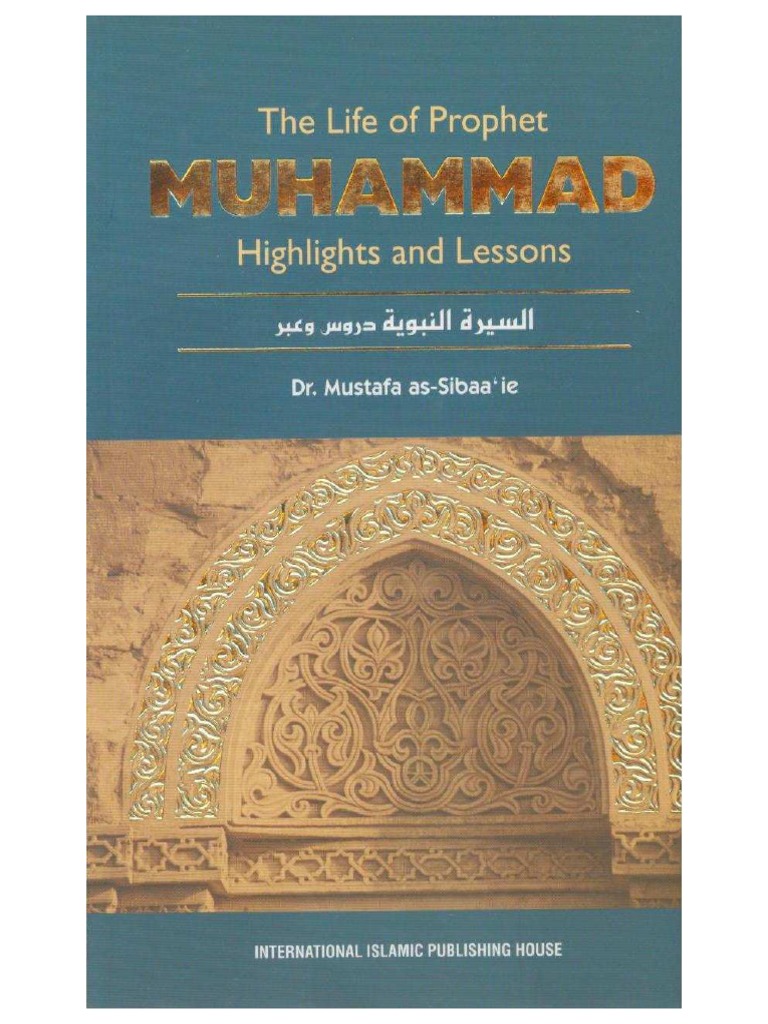 The Life of Prophet Muhammad Highlights and Lessons Mustafa As Sibaa I ...
