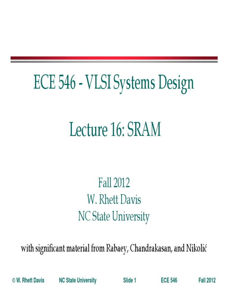 ECE 546 - VLSI Systems Design Lecture 16: SRAM: Fall 2012 W. Rhett Davis NC State University ...