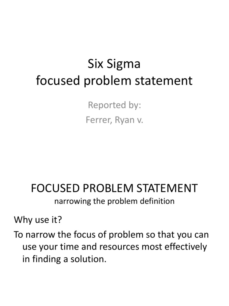 Six Sigma Focused Problem Statement: Reported By: Ferrer, Ryan V | PDF