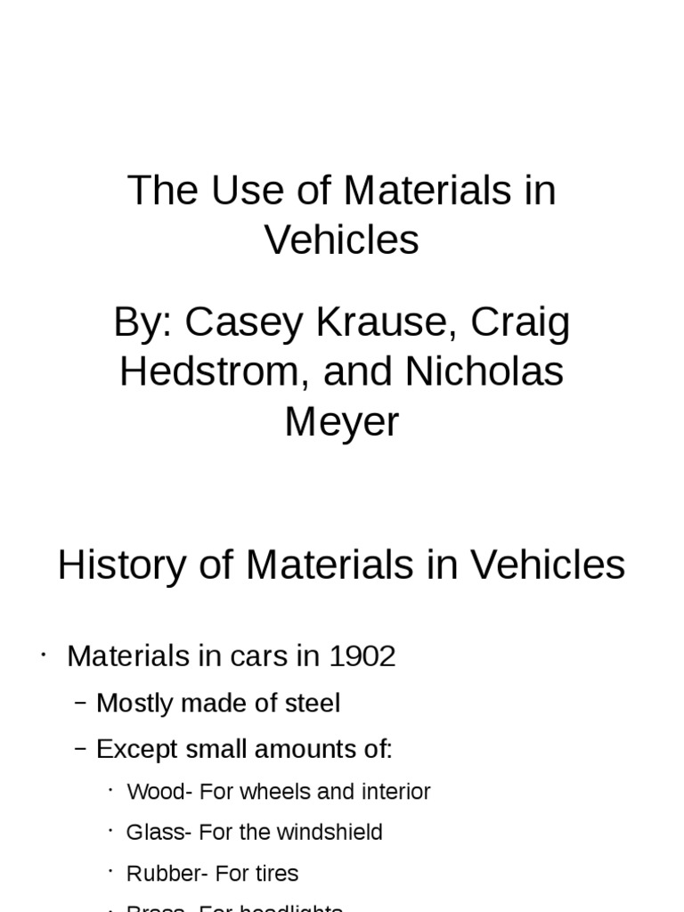 The Use of Materials in Vehicles By: Casey Krause, Craig Hedstrom, and ...