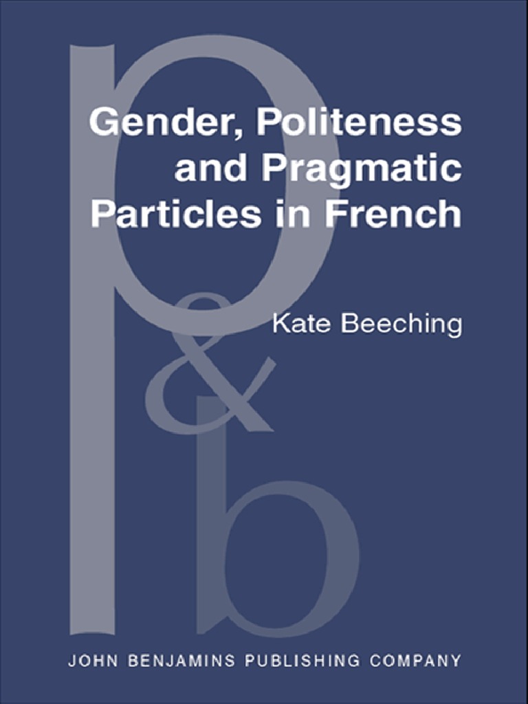 Kate Beeching Gender, Politeness and Pragmatic Particles in French ...