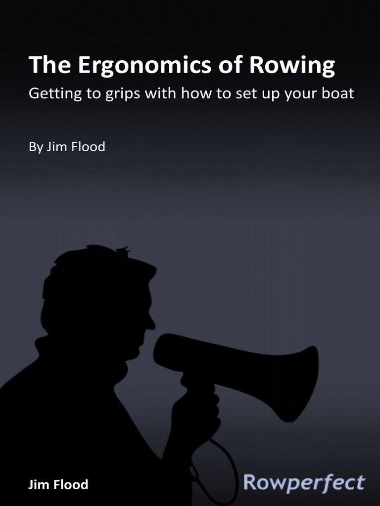 The Ergonomics of Rowing by Jim Flood | PDF | Rowing (Sport) | Oar