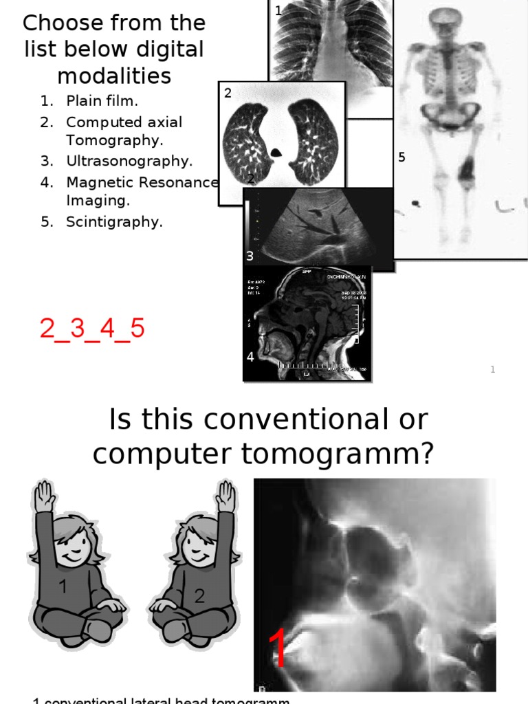 Plain Film. 2. Computed Axial Tomography. 3. Ultrasonography. 4 ...
