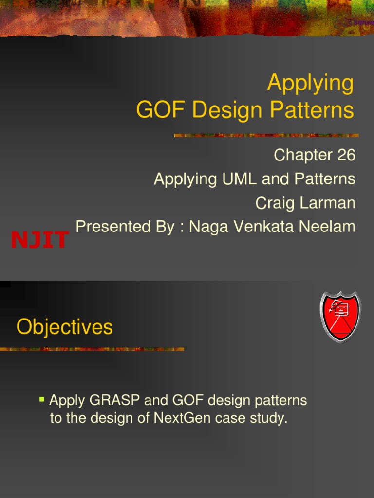 Applying GOF Design Patterns: Applying UML and Patterns Craig Larman Presented By: Naga Venkata ...