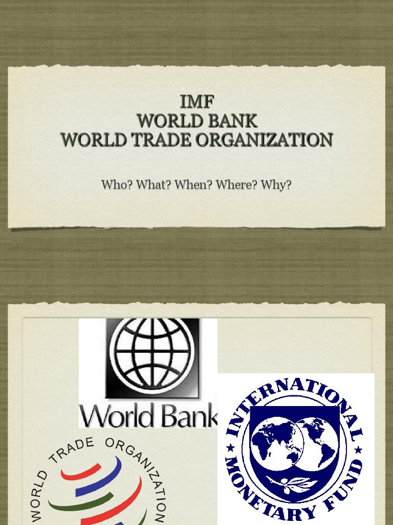 IMF, WB, & WTO (ppt) | World Bank | International Monetary Fund