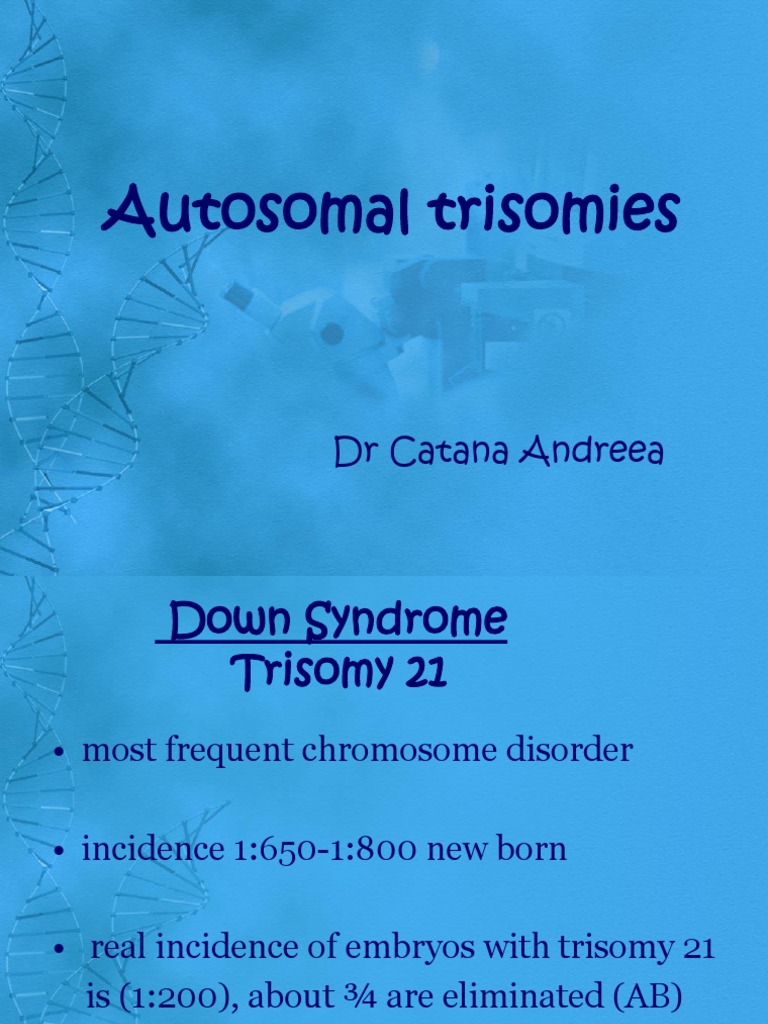 An Overview of Common Autosomal Trisomies: Down Syndrome, Patau ...