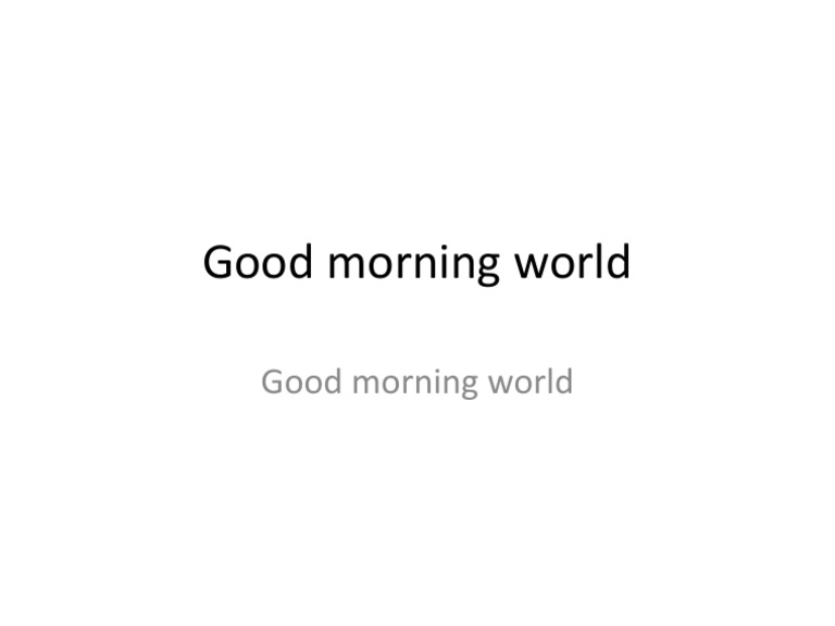 Good Morning World Presentation | PDF