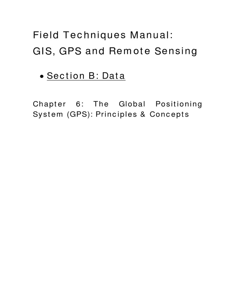 Field Techniques Manual: GIS, GPS and Remote Sensing: - Section B: Data ...