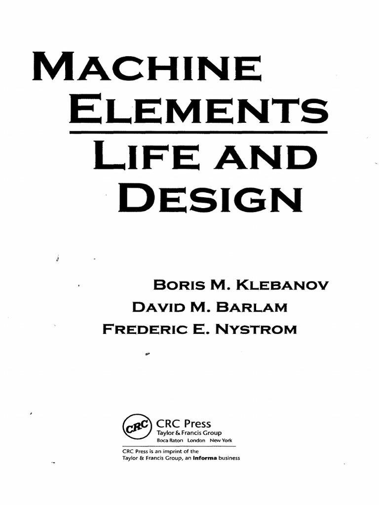 Machine Elements Life and Design: Boris M. Klebanov David M. Barlam Frederic E. Nystrom | PDF ...