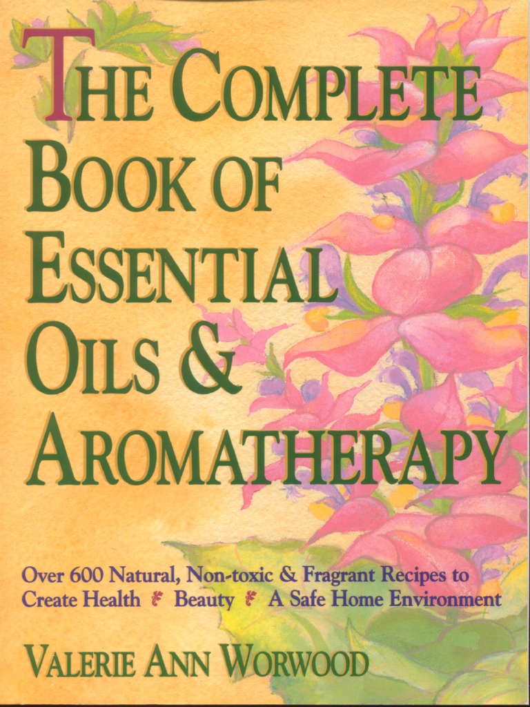 The Complete Book of Essential Oils Aromatherapy | PDF