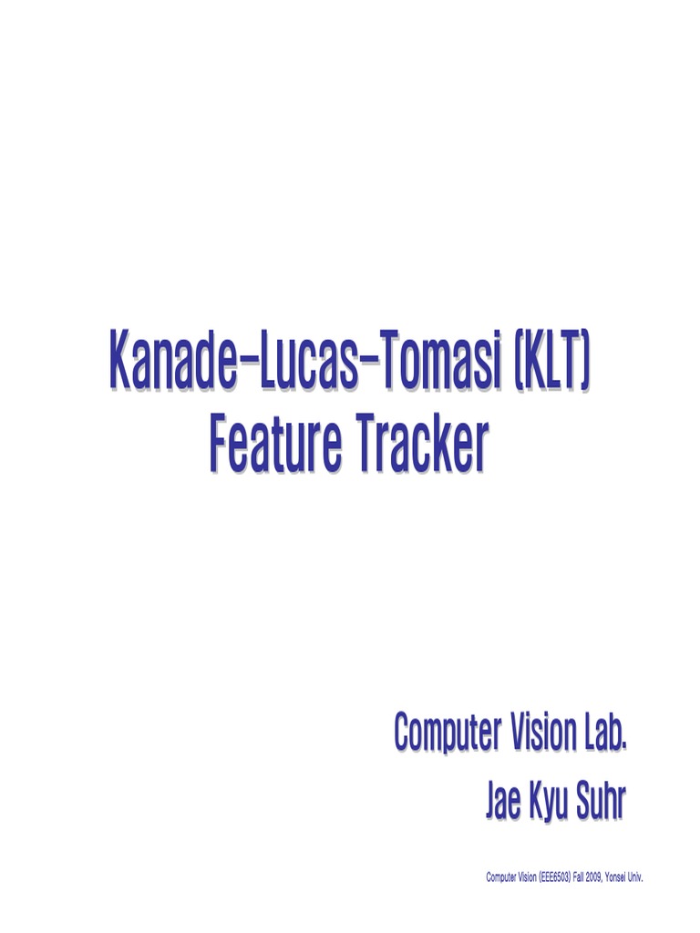 Kanade Lucas Tomasi Tracker | PDF | Computer Vision | Applied Mathematics Kanade Lucas Tomasi Tracker | PDF | Computer Vision | Applied Mathematics