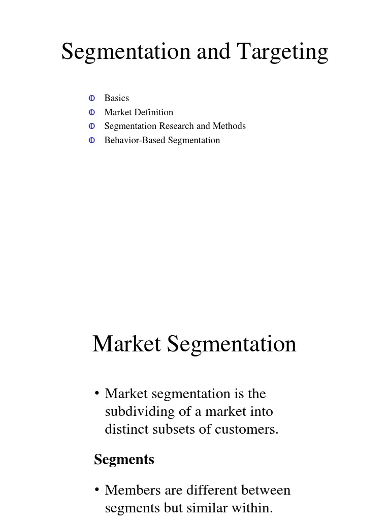 Segmentation and Targeting: Basics Market Definition Segmentation Research and Methods Behavior ...