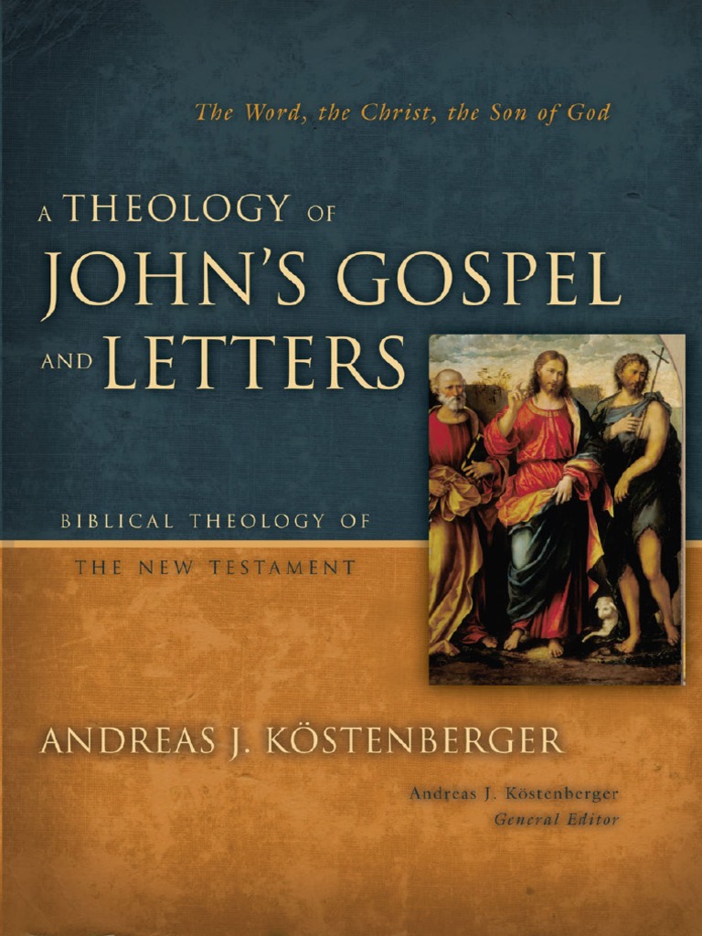 A Theology of John's Gospel and Letters by Andreas J. Kostenberger ...