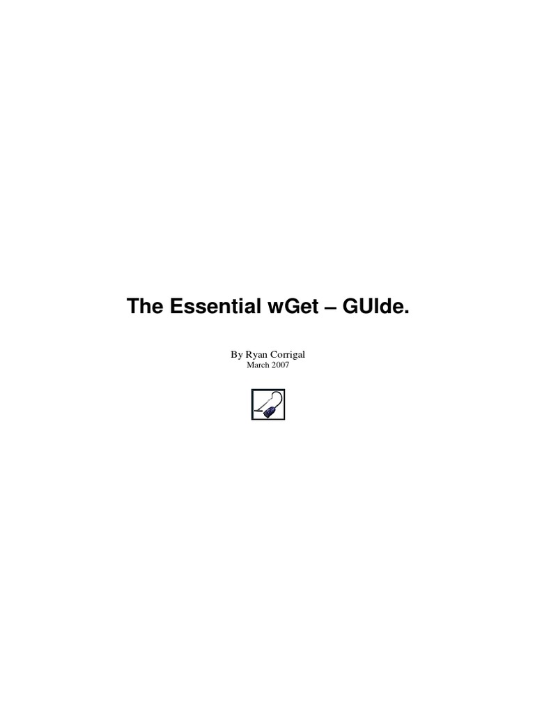 The Essential Wget - Guide.: by Ryan Corrigal | PDF | Web Browser ...