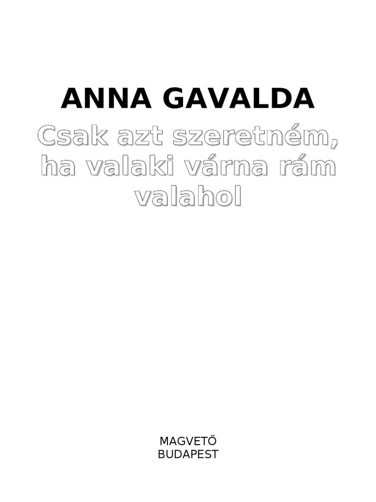 Anna Gavalda Csak Azt Szeretnem Ha Valaki Varna Ram Valahol | PDF