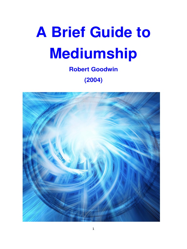 A Brief Guide To Mediumship Robert Goodwin | PDF
