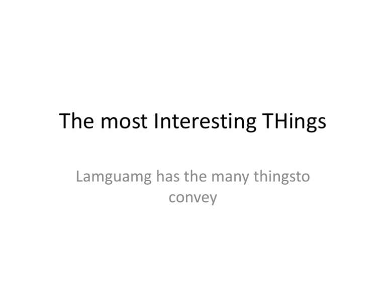 The Most Interesting Things: Lamguamg Has The Many Thingsto Convey | PDF