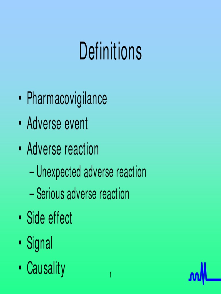 Definitions: - Pharmacovigilance - Adverse Event - Adverse Reaction ...