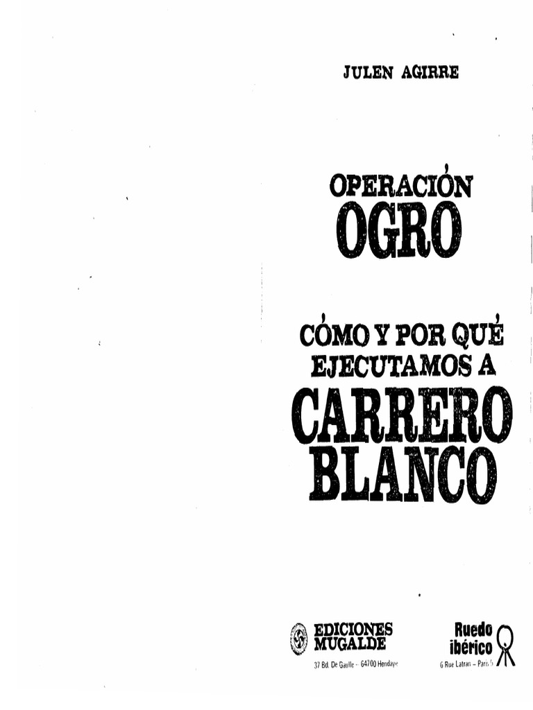 Julen Agirre OPERACION OGRO Como y Por Que Ejecutamos A Carrero Blanco ...