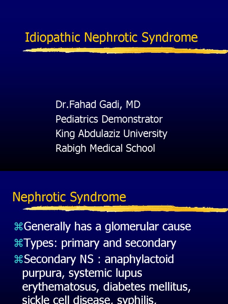 Idiopathic Nephrotic Syndrome: DR - Fahad Gadi, MD Pediatrics ...