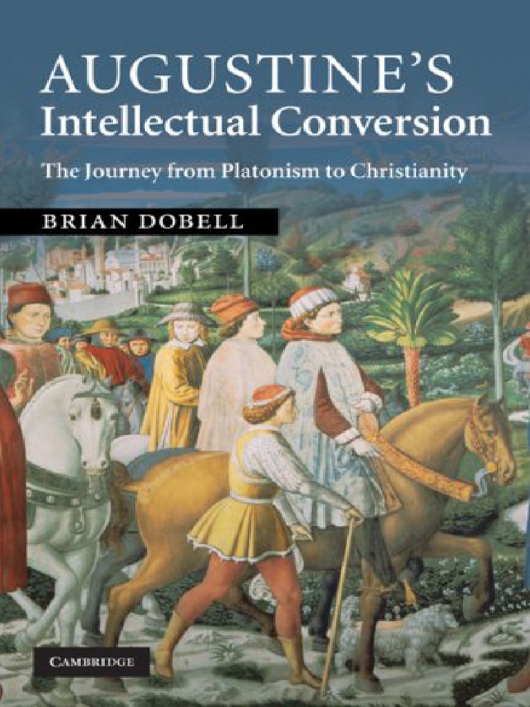 Brian Dobell Augustines Intellectual Conversion The Journey From ...