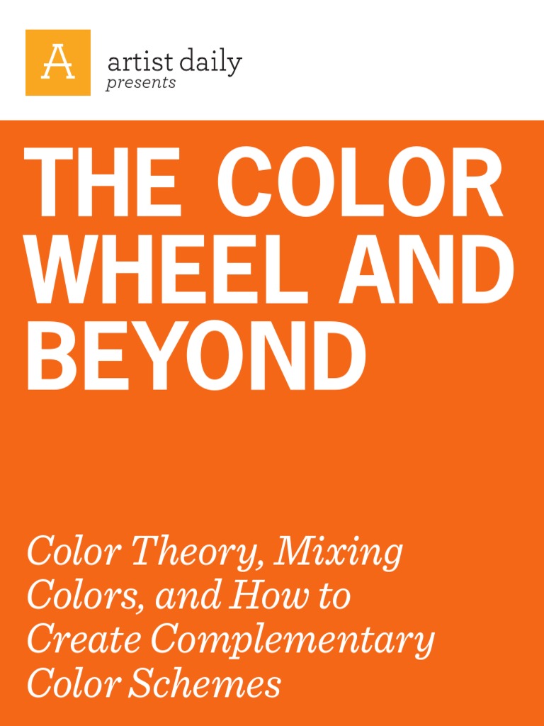 The Color Wheel and Beyond: Color Theory, Mixing Colors, and How To ...