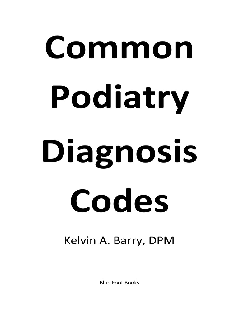 Common Podiatry Diagnosis Codes | PDF | Foot | Musculoskeletal System