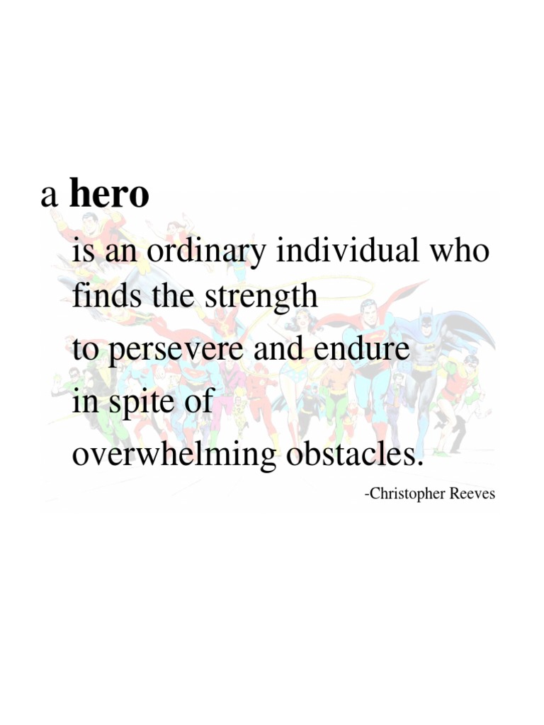 A Hero: Is An Ordinary Individual Who Finds The Strength To Persevere ...