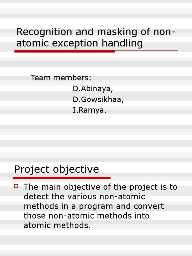 Recognition and Masking of Non-Atomic Exception Handling: Team Members: D.Abinaya, D.Gowsikhaa ...