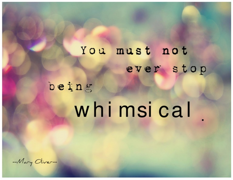 You Must Not Ever Stop Being: Whimsical | PDF
