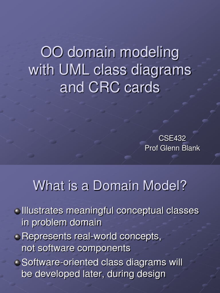 OO Domain Modeling With UML Class Diagrams and CRC Cards: CSE432 Prof ...