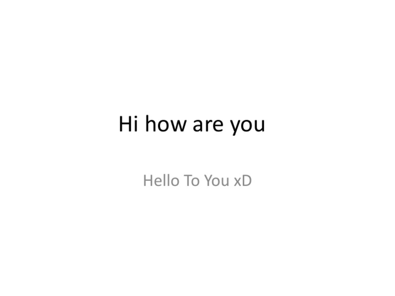 Hi How Are You: Hello To You XD | PDF