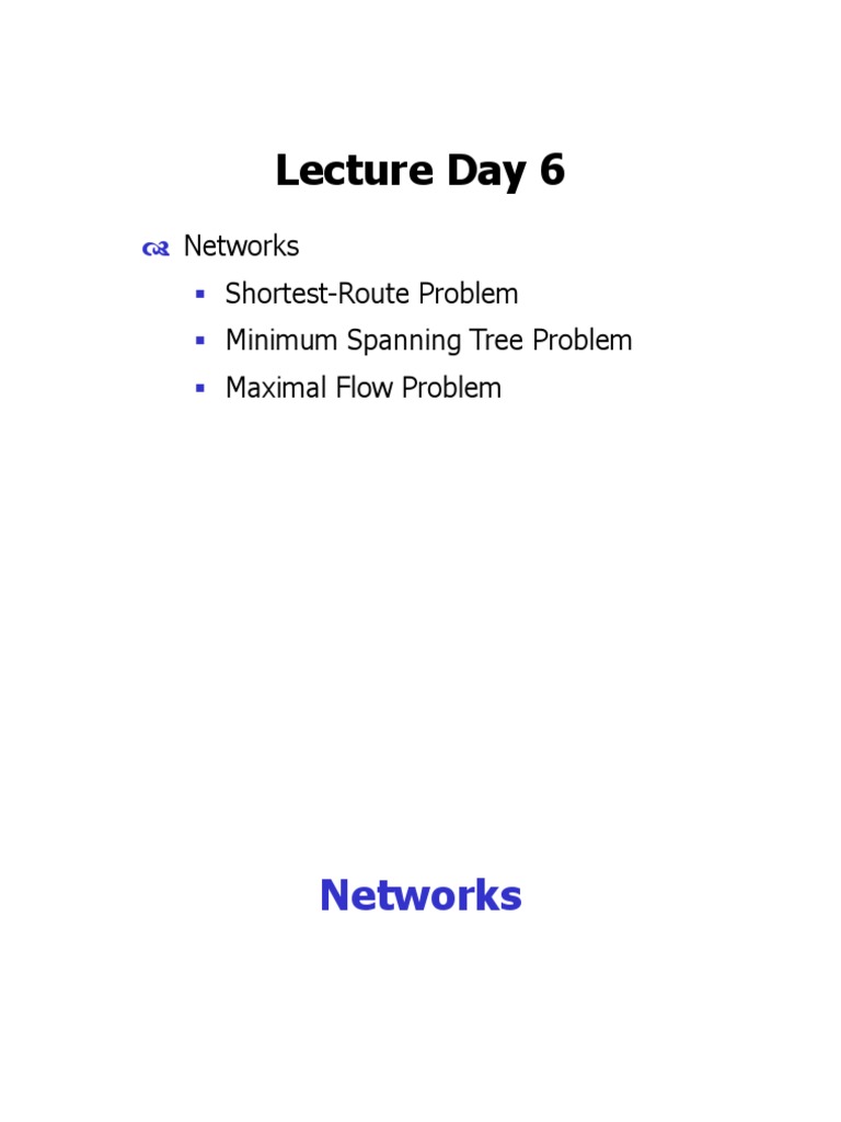 Lecture Day 6: Networks Shortest-Route Problem Minimum Spanning Tree ...