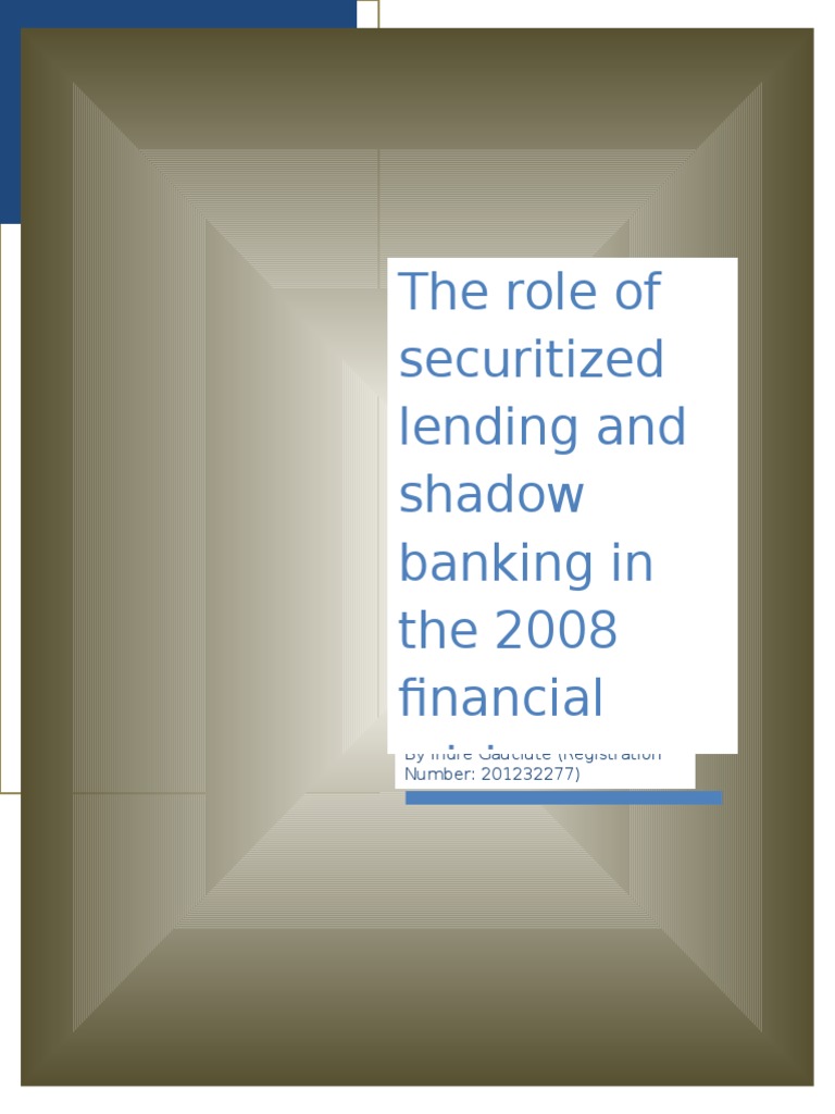 The Role of Securitized Lending and Shadow Banking in The 2008 ...
