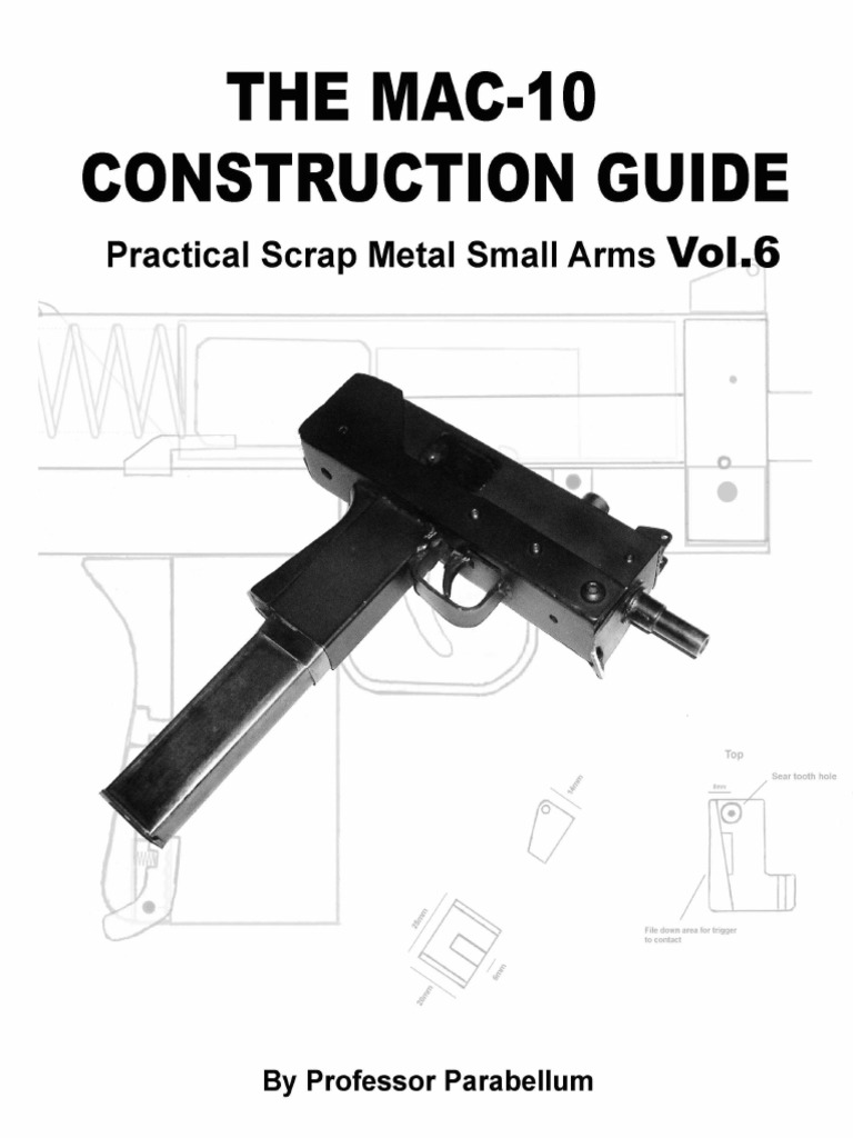 The MAC-10 Construction Guide - Practical Scrap Metal Small Arms Vol.6 ...