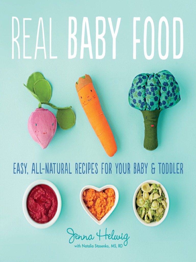 REAL BABY FOOD: Easy All-Natural Recipes For Your Baby and Toddler by ...