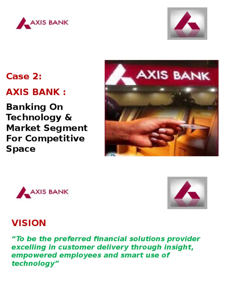 Case 2: Axis Bank:: Banking On Technology & Market Segment For Competitive Space | PDF | Debit ...