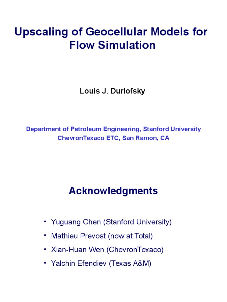 Upscaling of Geocellular Models For Flow Simulation: Louis J. Durlofsky ...