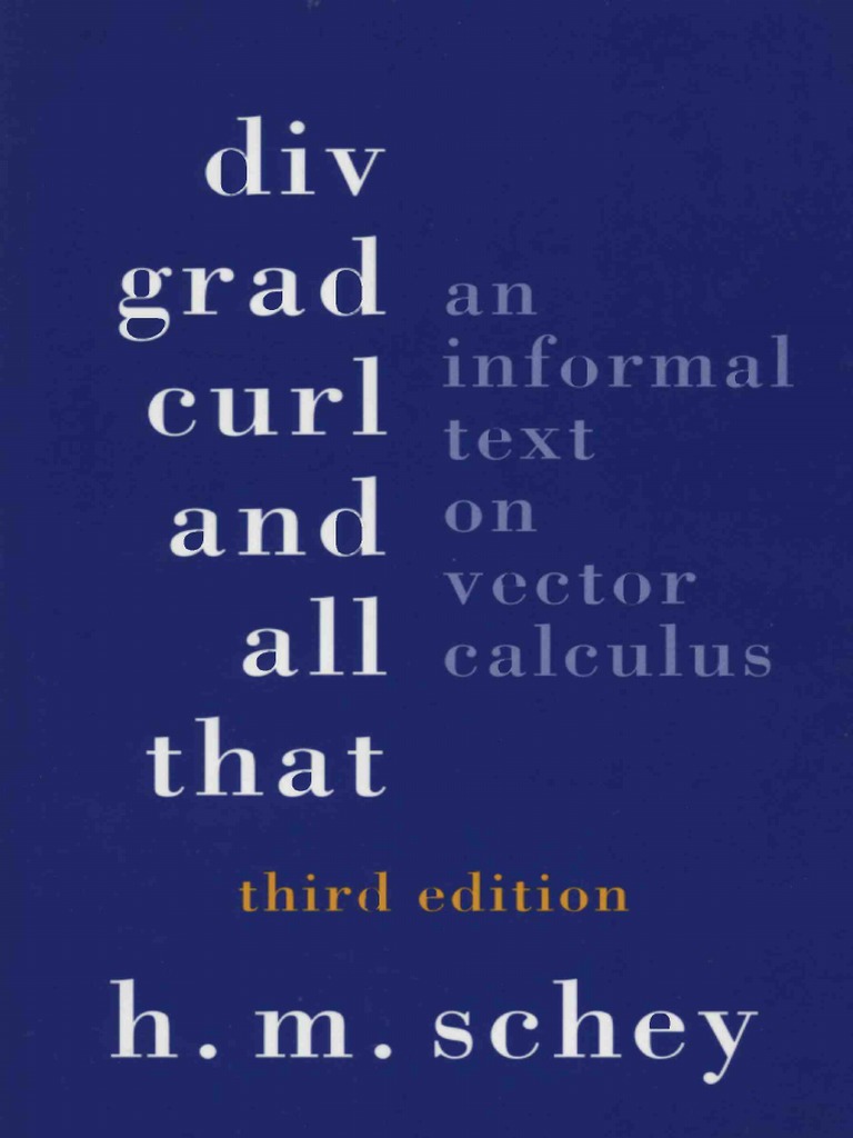 Schey - Div, Grad, Curl and All That - An Informal Text On Vector ...