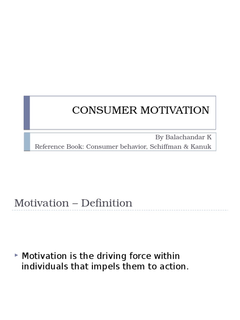 Consumer Motivation: by Balachandar K Reference Book: Consumer Behavior ...
