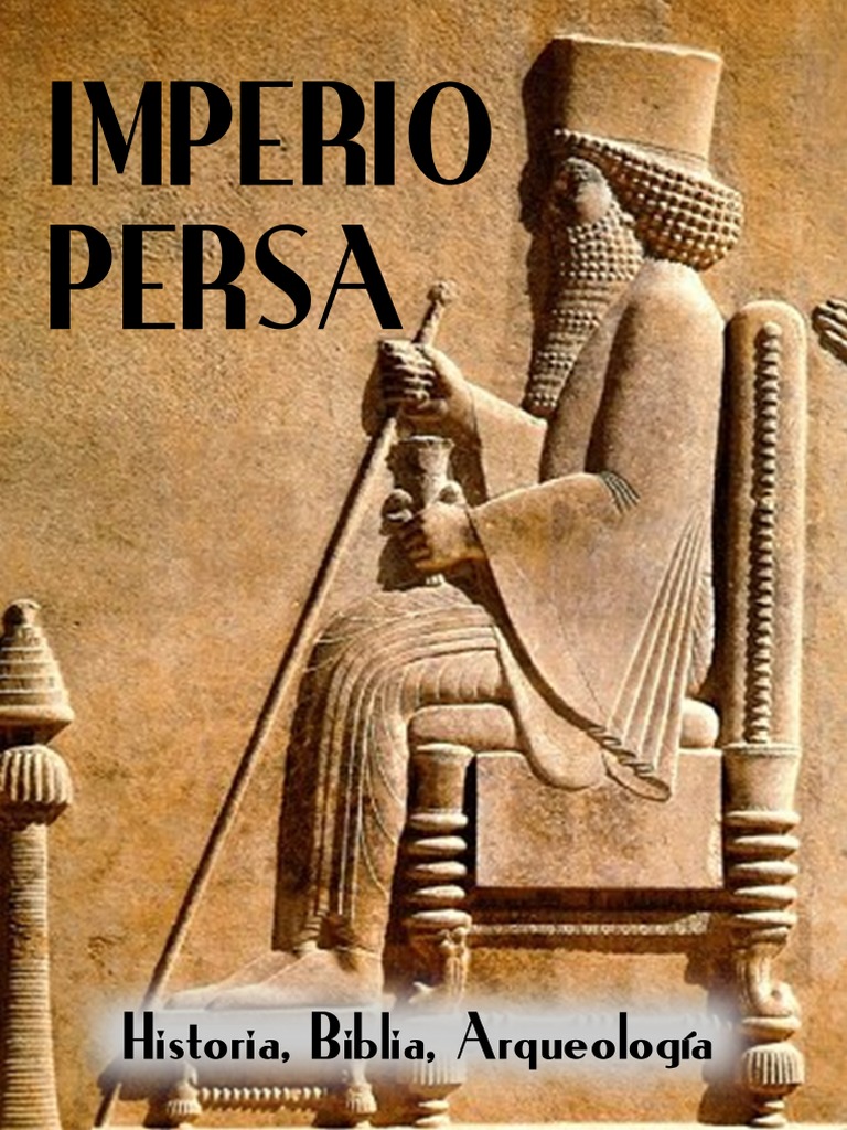IMPERIO PERSA. Historia, Bilbia, Arqueología | PDF | Imperio aqueménida ...