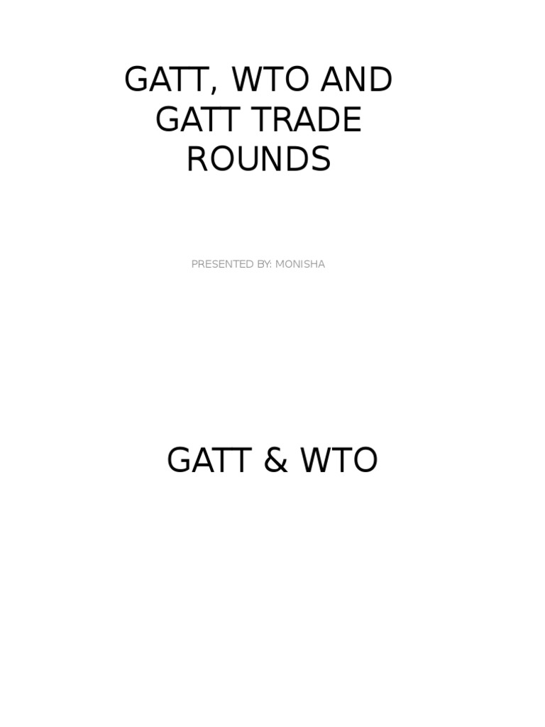 Gatt, Wto and Gatt Trade Rounds: Presented By: Monisha | PDF | World ...