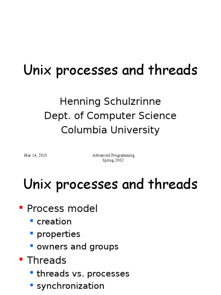 Unix Processes and Threads: Henning Schulzrinne Dept. of Computer Science Columbia University ...