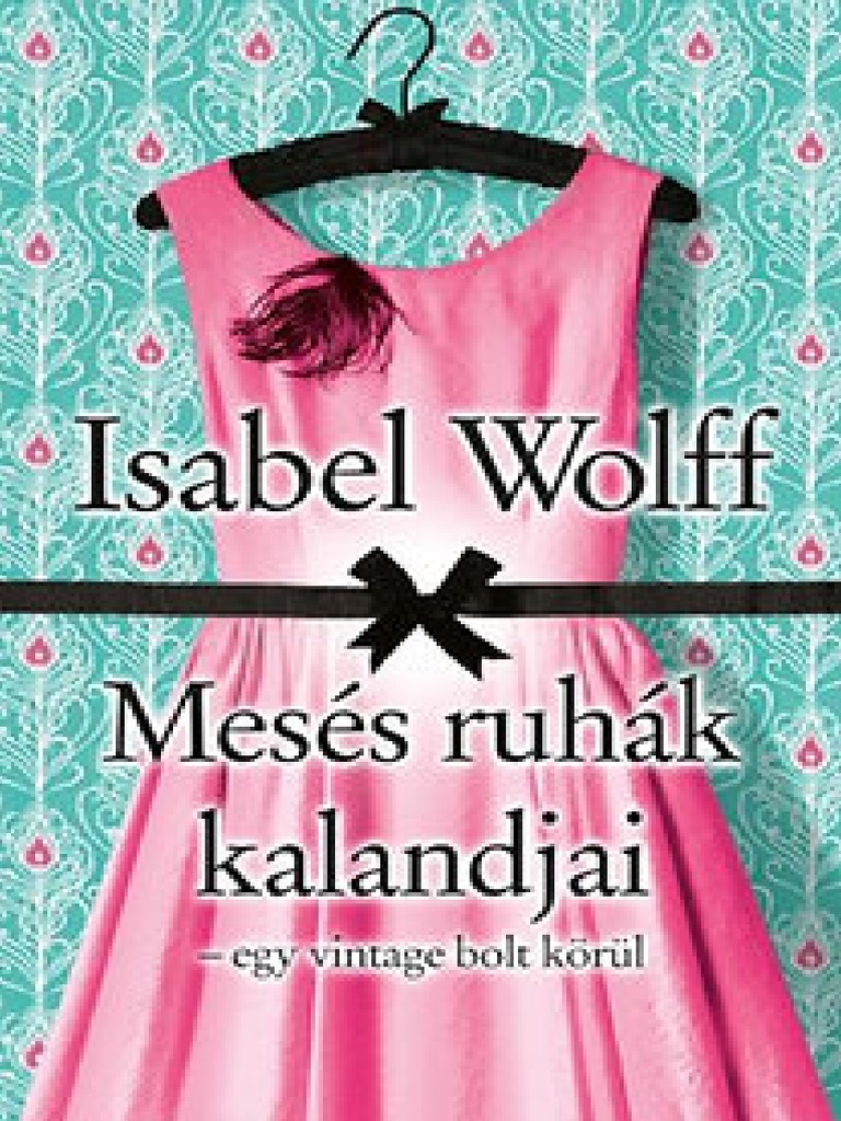 Isabel Wolff - Mesés Ruhák Kalandjai Egy Vintage Bolt Körül | PDF