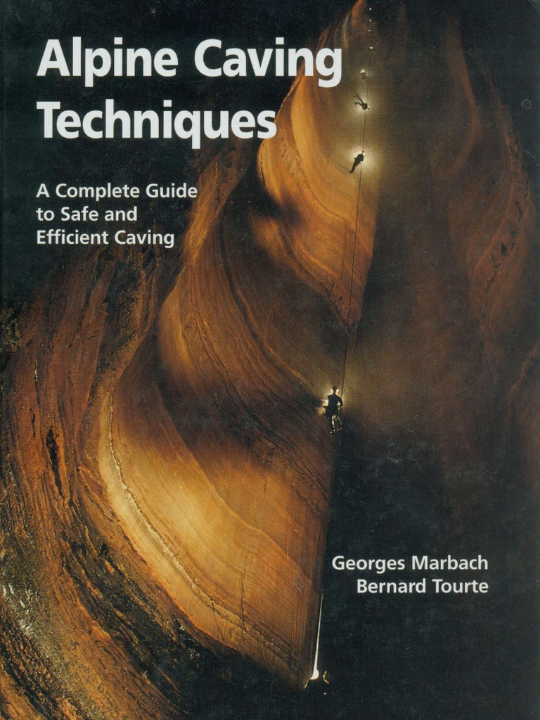 Alpine Cave Techniques - A Complete Guide To Safe and Efficient Caving | PDF