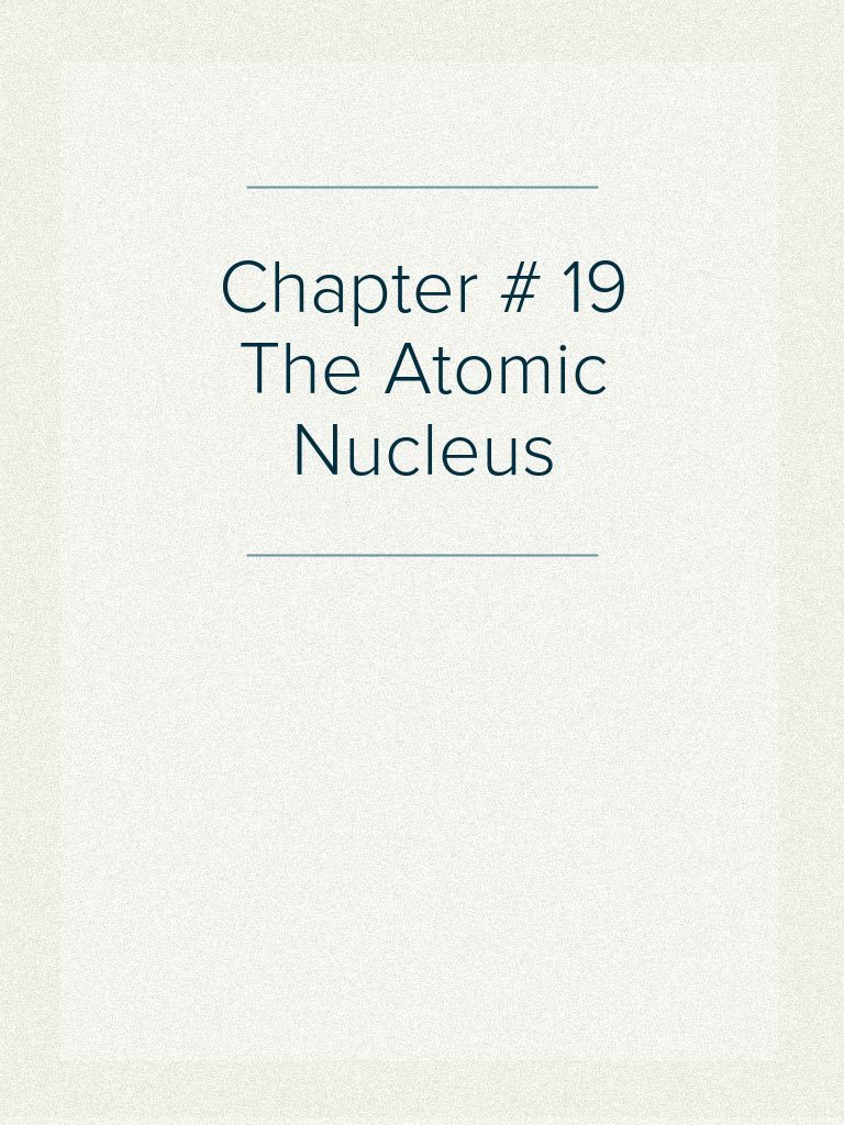 Chapter # 19 The Atomic Nucleus | PDF | Atomic Nucleus | Radioactive Decay