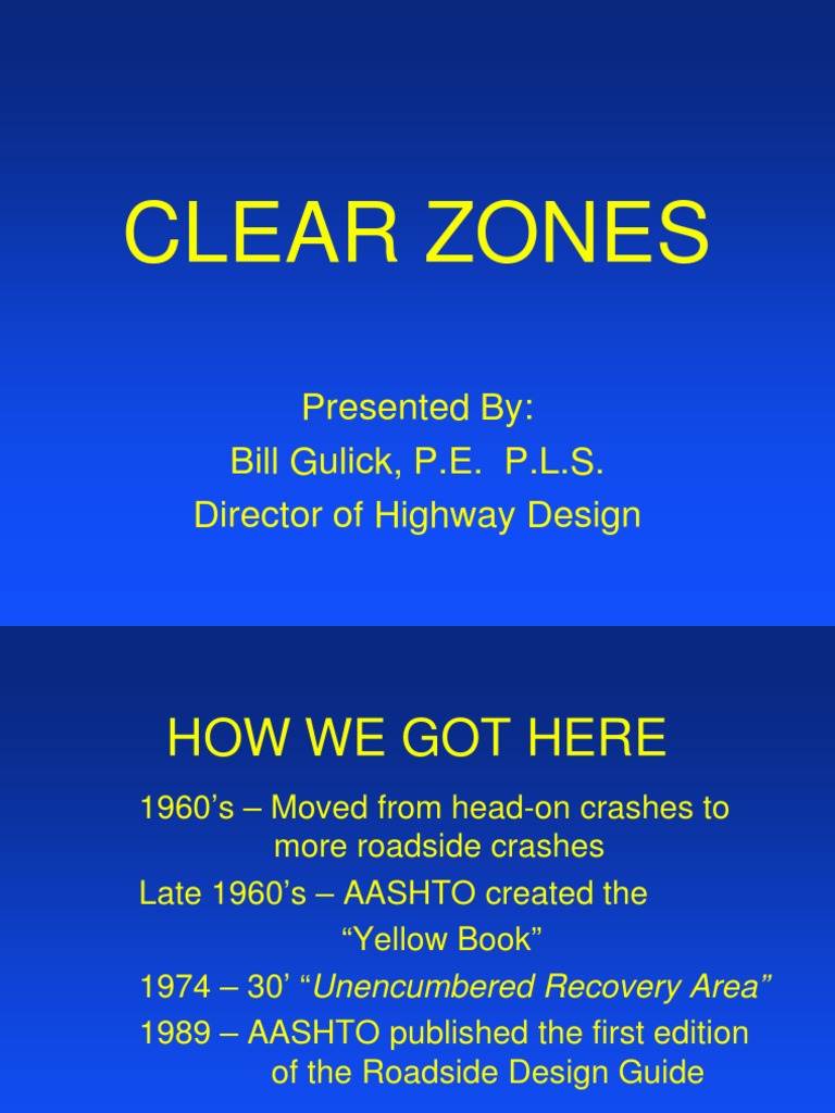 Clear Zones: Presented By: Bill Gulick, P.E. P.L.S. Director of Highway ...